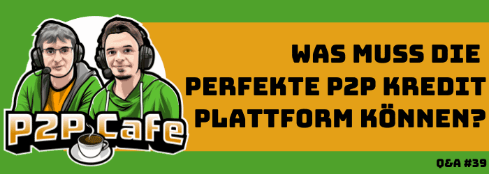 Was muss die perfekte P2P Kredite Plattform können?